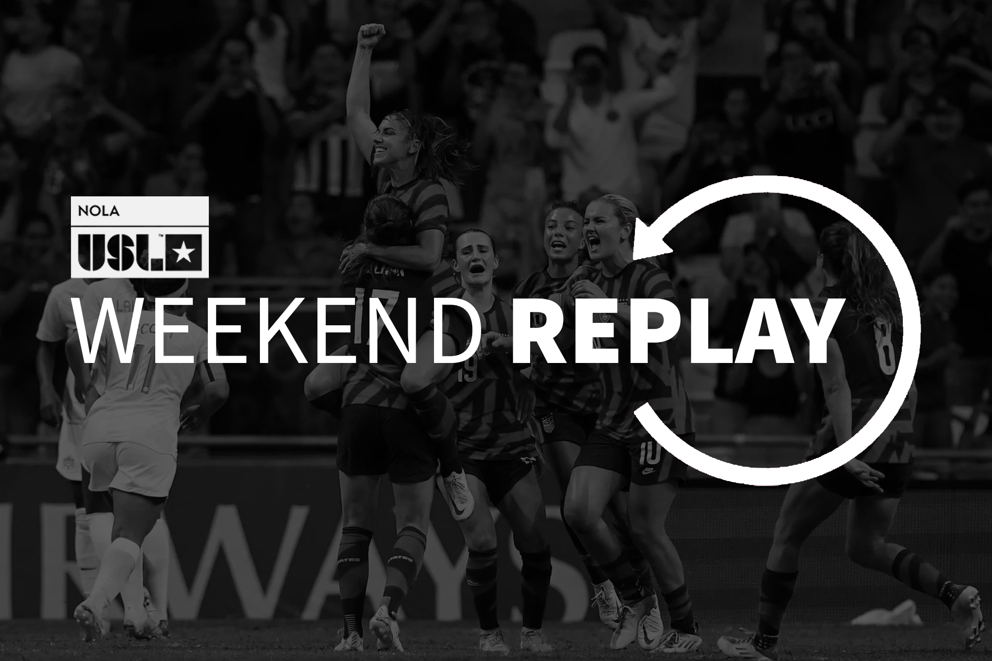 Weekend Replay: USWNT for the Win - USL NOLA
